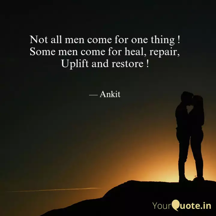 Not All Men Come For One Quotes Writings By Ankit Bhardwaj