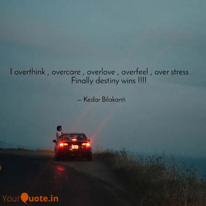 I Overthink Overcare Quotes Writings By Kedar Bilakanti