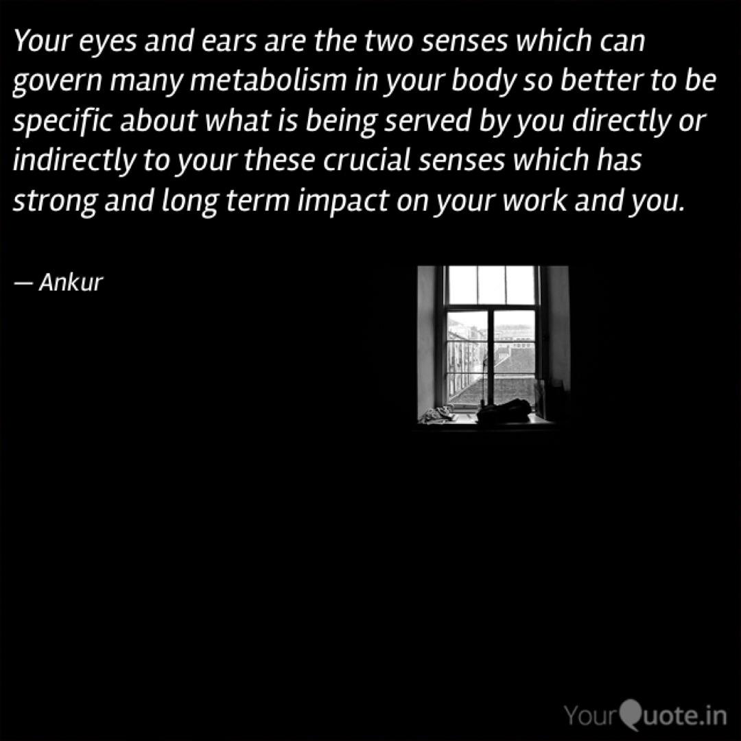 Your Eyes And Ears Are Th Quotes Writings By Ankur Raj YourQuote