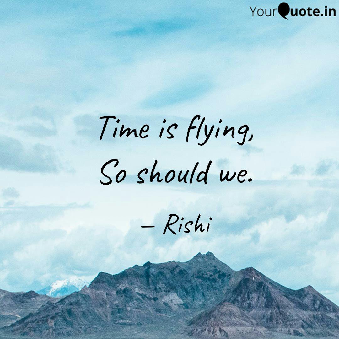 Time is flying, So should... | Quotes & Writings by Rishi Raj Sharma ... Time is flying, So should... | Quotes & Writings by Rishi Raj Sharma ...