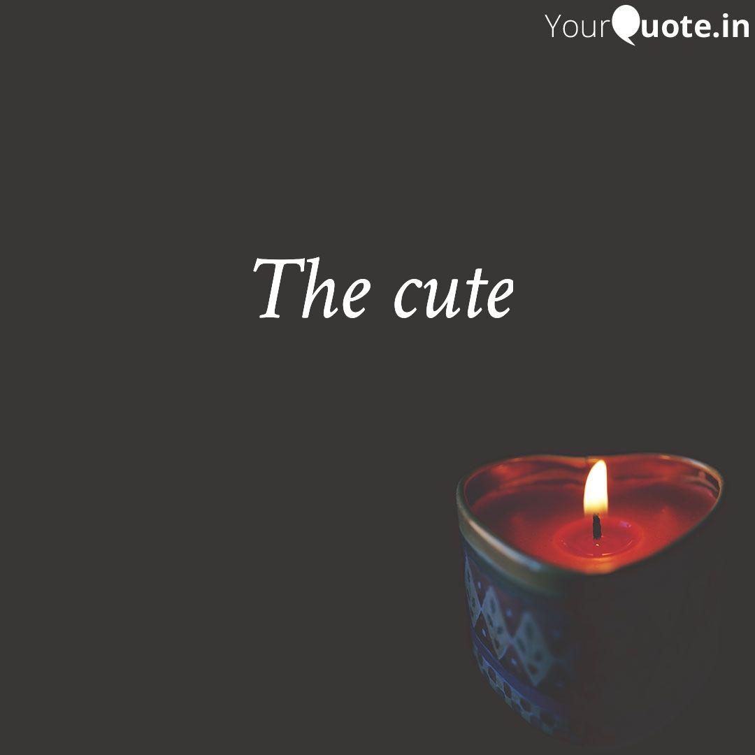 The cute | Quotes & Writings by Keerthana Ravi | YourQuote The cute | Quotes & Writings by Keerthana Ravi | YourQuote