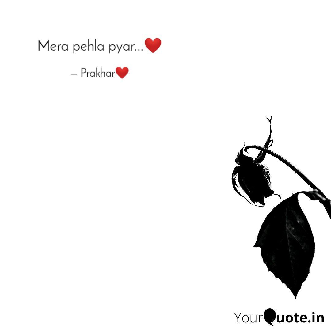 Mera Pehla Pyar Quotes Writings By Prakher Mishra YourQuote mera-pehla-pyar-quotes-writings-by-prakher-mishra-yourquote