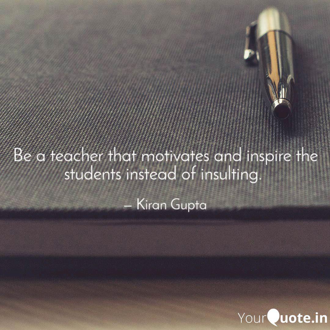 Be a teacher that motivat... | Quotes & Writings by kiran Gupta | YourQuote Be a teacher that motivat... | Quotes & Writings by kiran Gupta | YourQuote