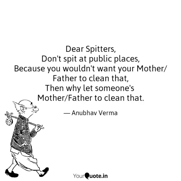 Dear Spitters, Don't spit... | Quotes & Writings by Anubhav Verma ... Dear Spitters, Don't spit... | Quotes & Writings by Anubhav Verma ...