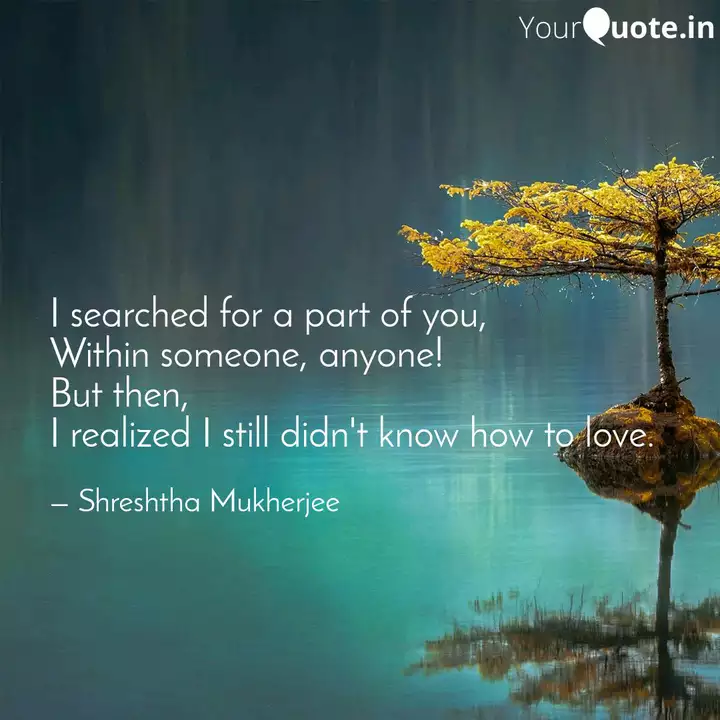 I Searched For A Part Of Quotes Writings By Shreshtha Mukherjee i-searched-for-a-part-of-quotes-writings-by-shreshtha-mukherjee