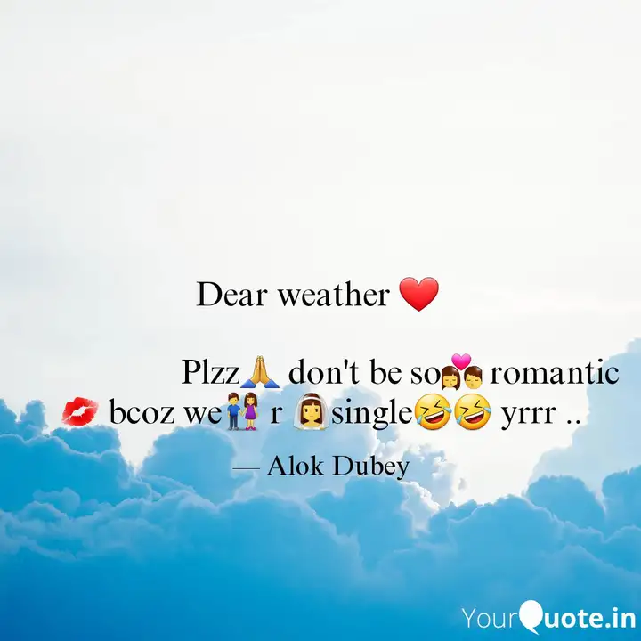 Dear weather ... | Quotes & Writings by Alok Dubey | YourQuote Dear weather ... | Quotes & Writings by Alok Dubey | YourQuote