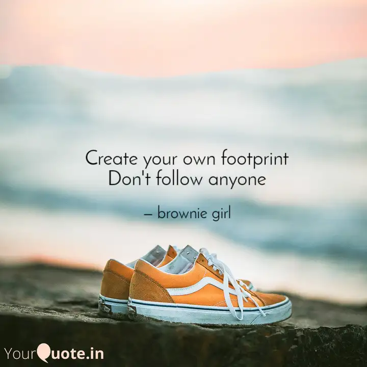 Create your own footprint... | Quotes & Writings by brownie girl ...