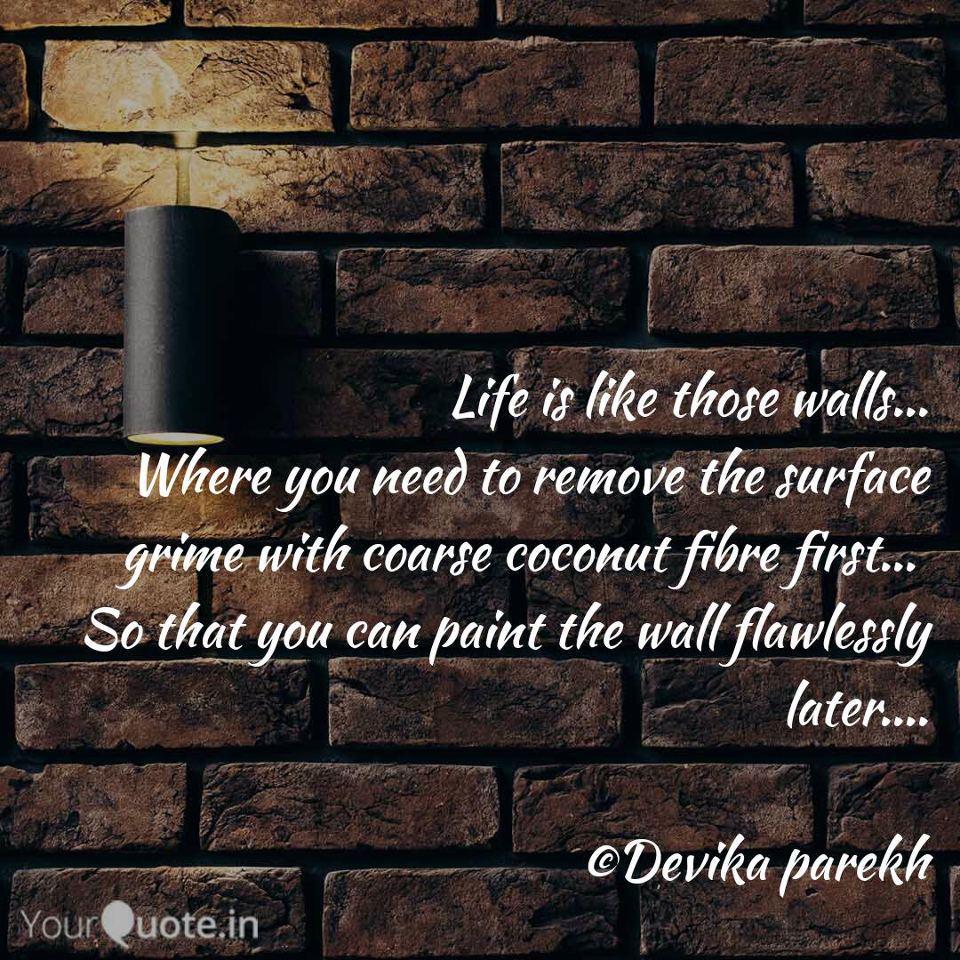 Life is like those walls.... | Quotes & Writings by Devika Gandhi ... Life is like those walls.... | Quotes & Writings by Devika Gandhi ...