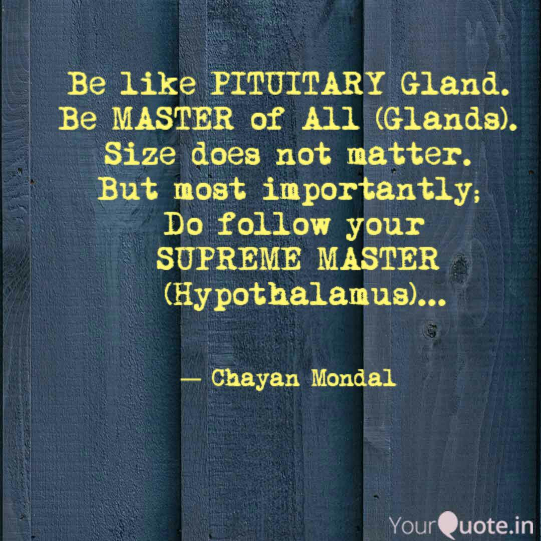 Be like PITUITARY Gland. ... | Quotes & Writings by Chayan Mondal ...