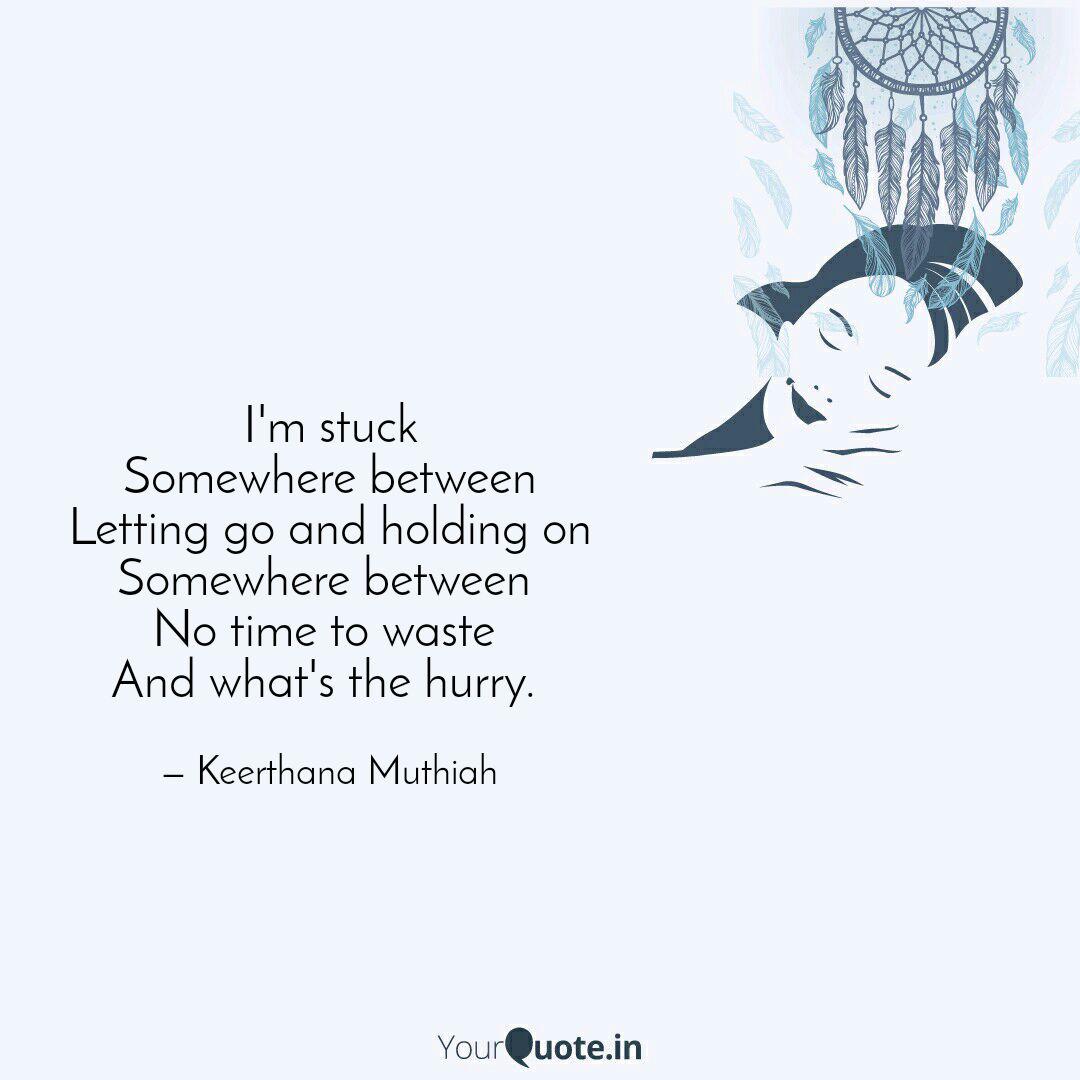 I'm stuck Somewhere betwe... | Quotes & Writings by Keerthana Muthiah ...