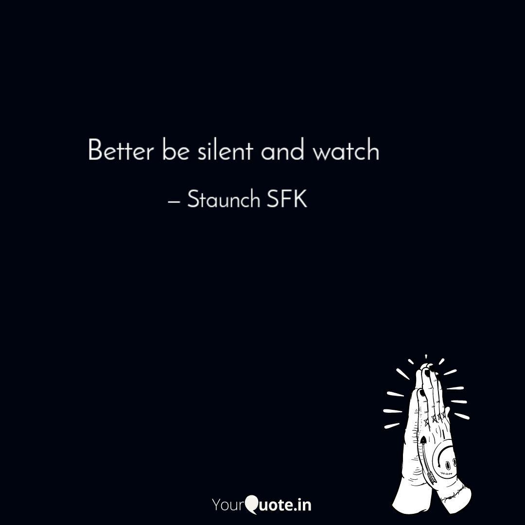 Better be silent and watc... | Quotes & Writings by Sadaf Fatma Khan ...