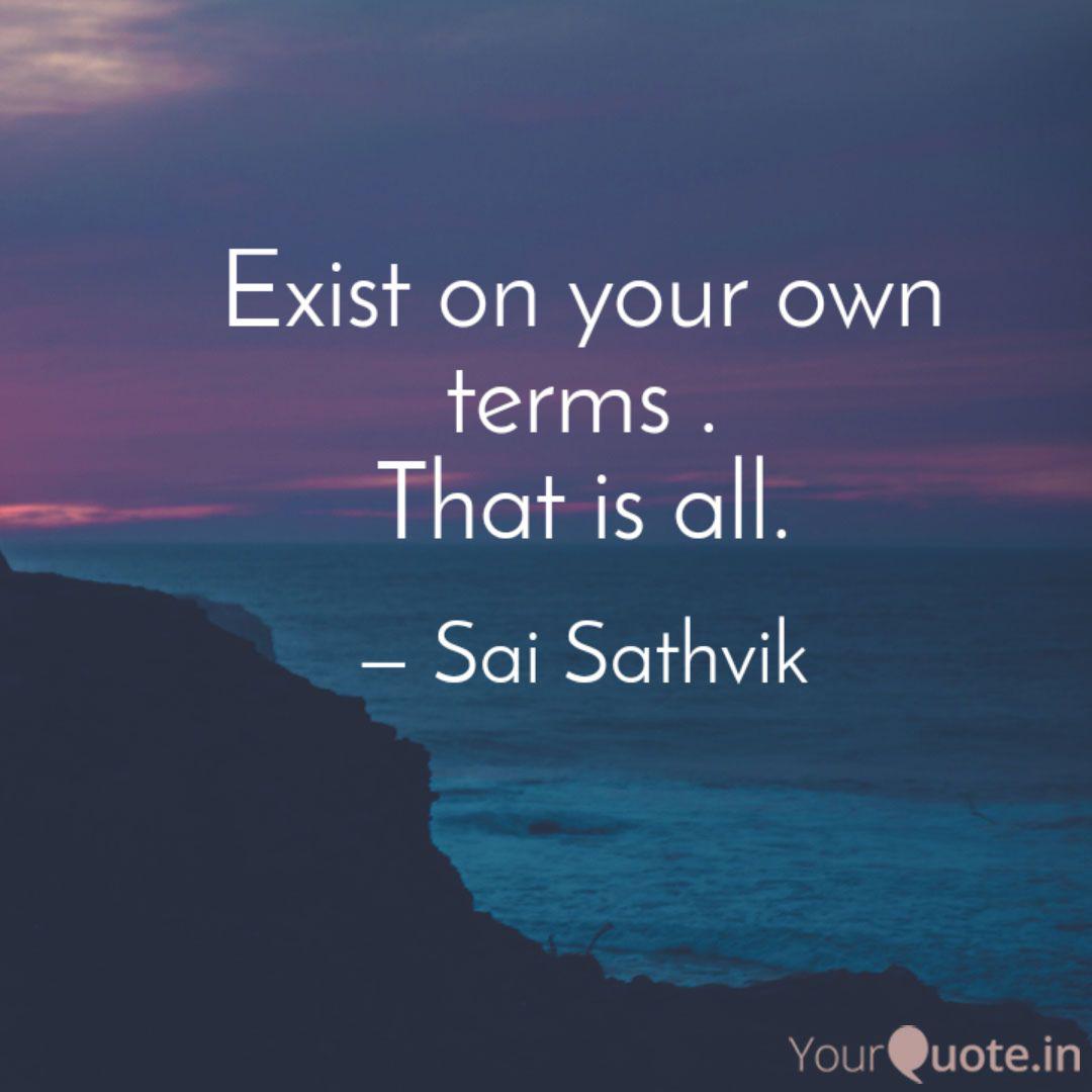 Exist On Your Own Terms Quotes And Writings By Sai Sathvik Yourquote
