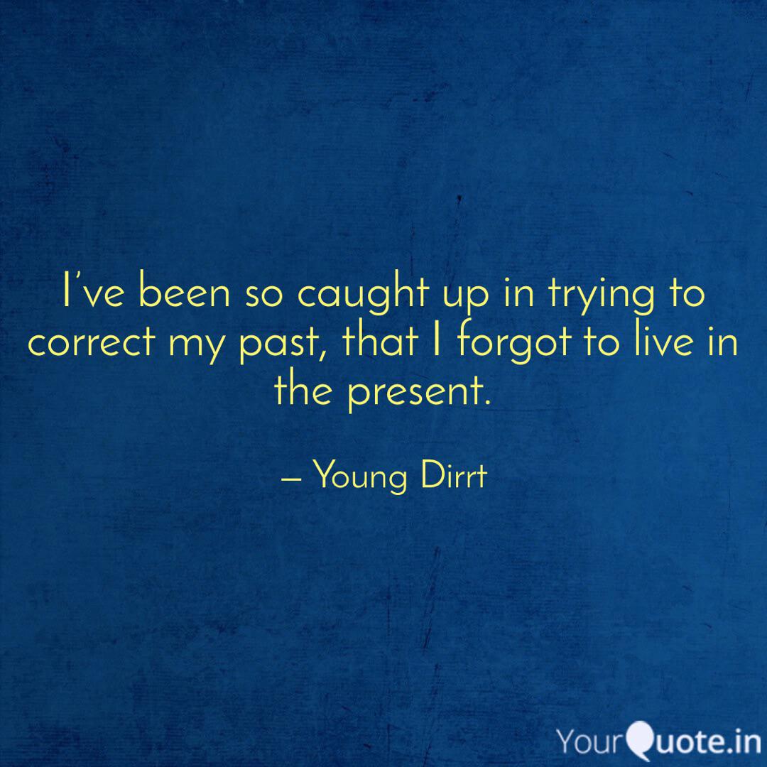 I ve Been So Caught Up In Quotes Writings By Zing Dirrt YourQuote i-ve-been-so-caught-up-in-quotes-writings-by-zing-dirrt-yourquote