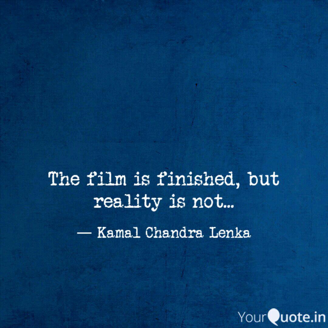 The film is finished, but... | Quotes & Writings by Kamal Chandra Lenka ... The film is finished, but... | Quotes & Writings by Kamal Chandra Lenka ...