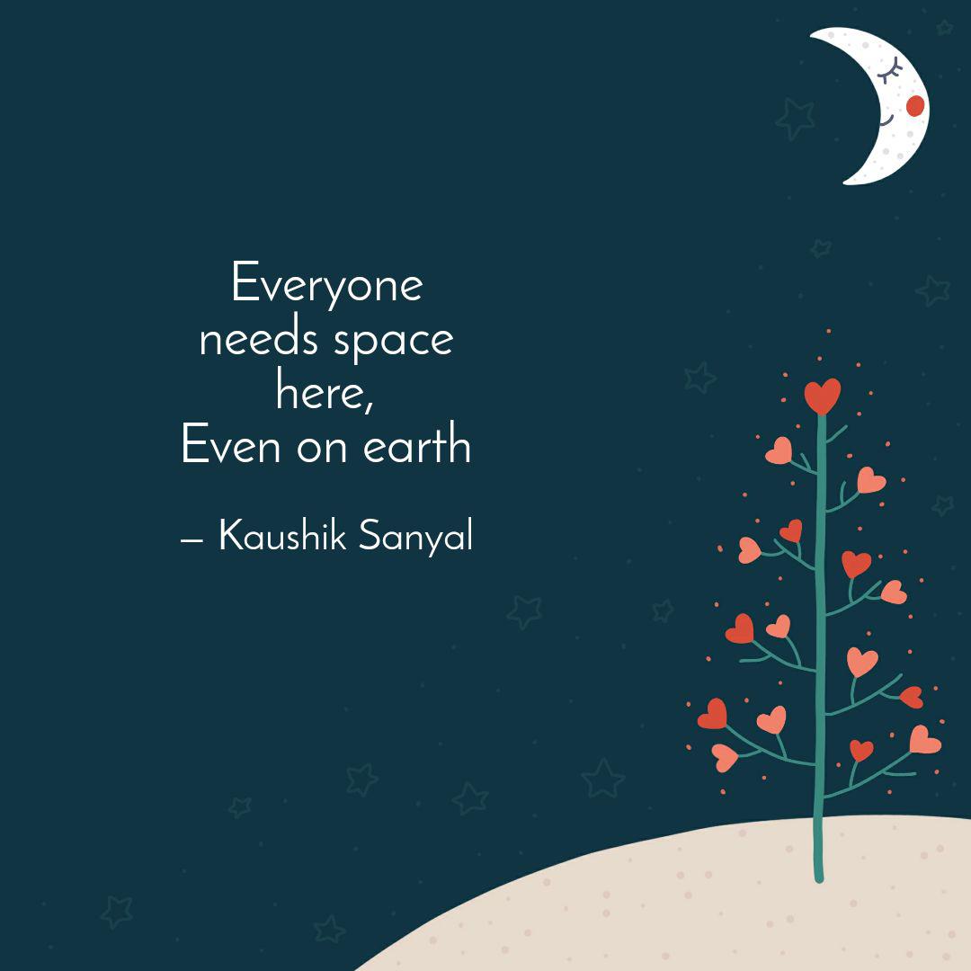 Everyone Needs Space Here Quotes Writings By Kaushik Sanyal everyone-needs-space-here-quotes-writings-by-kaushik-sanyal