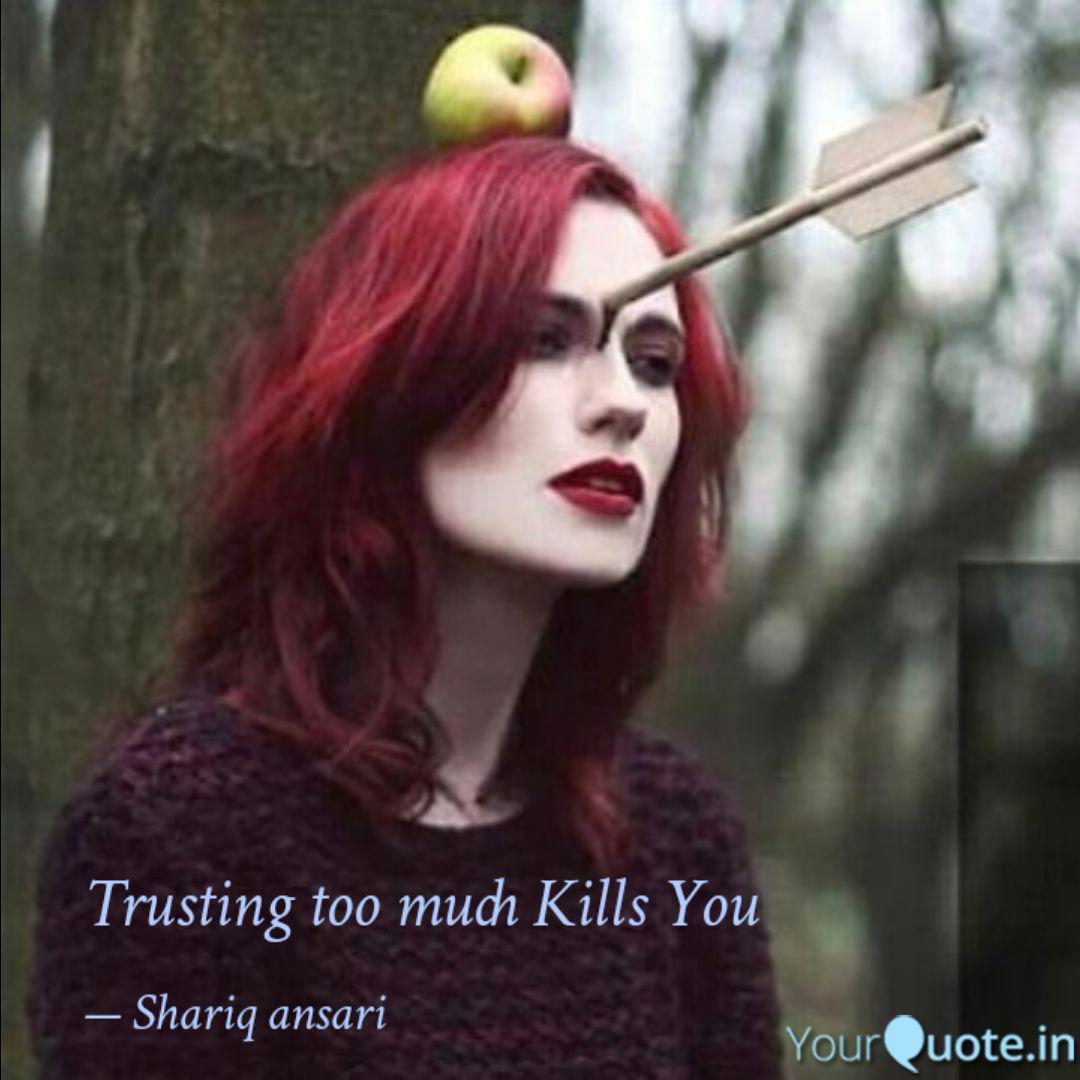 Trusting Too Much Kills Y Quotes Writings By Shariq Ansari trusting-too-much-kills-y-quotes-writings-by-shariq-ansari