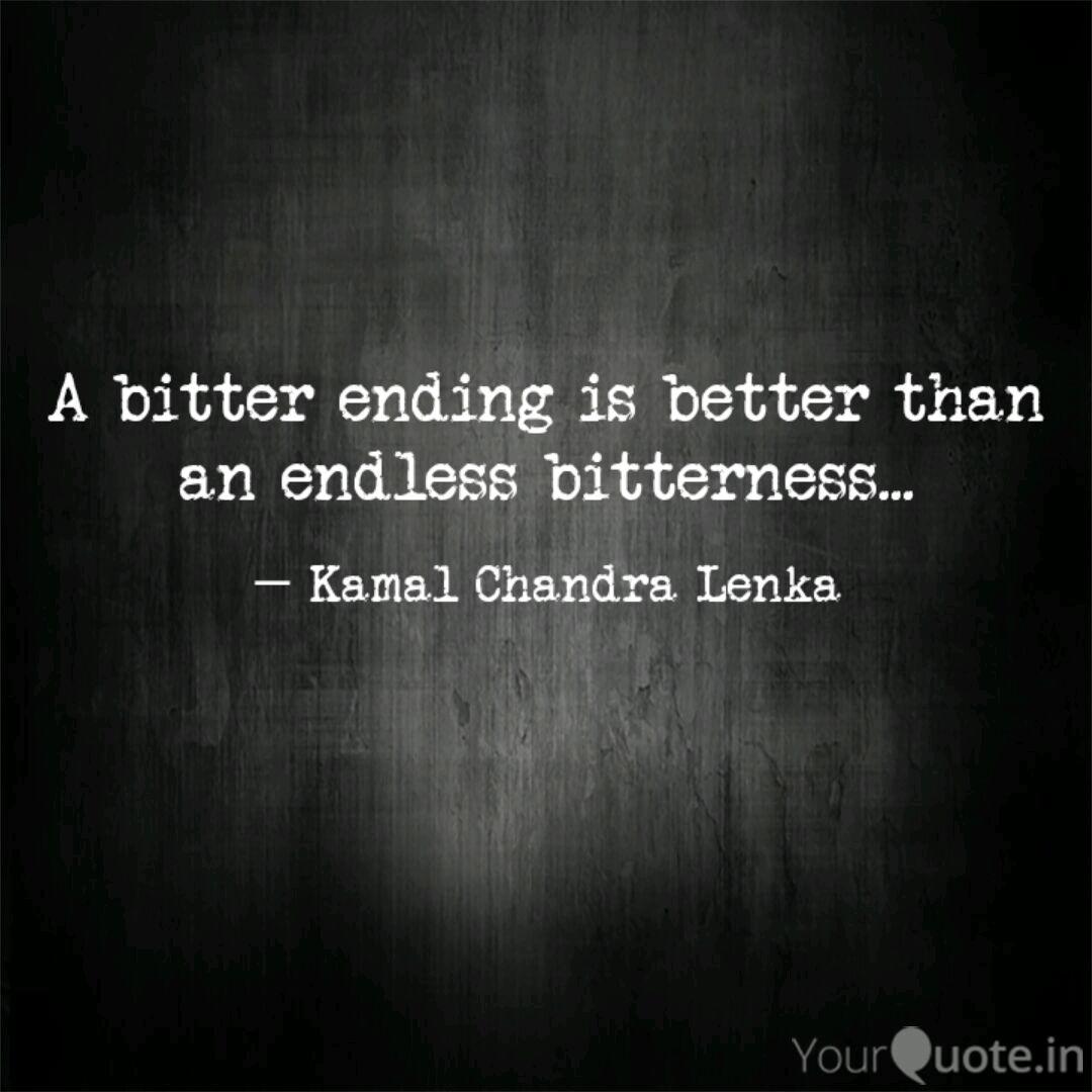 A bitter ending is better... | Quotes & Writings by Kamal Chandra Lenka ... A bitter ending is better... | Quotes & Writings by Kamal Chandra Lenka ...