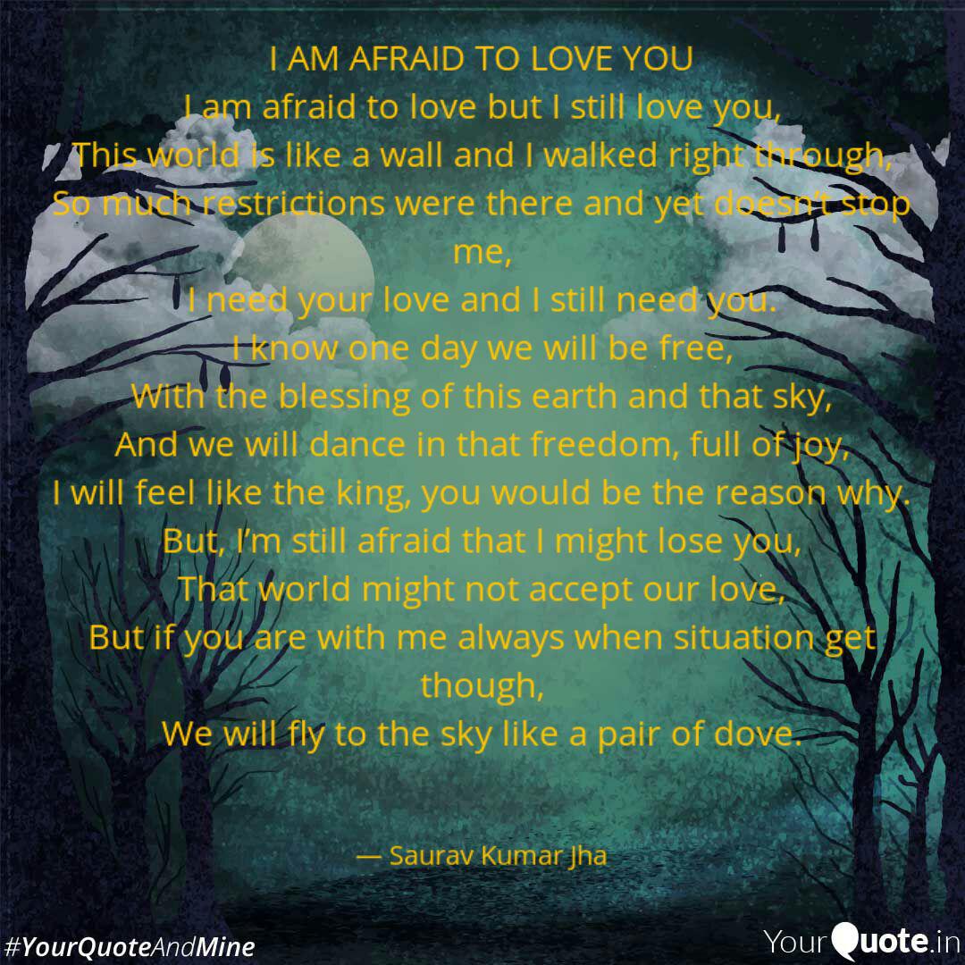 I AM AFRAID TO LOVE YOU I... | Quotes & Writings by Saurav Kumar Jha ... I AM AFRAID TO LOVE YOU I... | Quotes & Writings by Saurav Kumar Jha ...