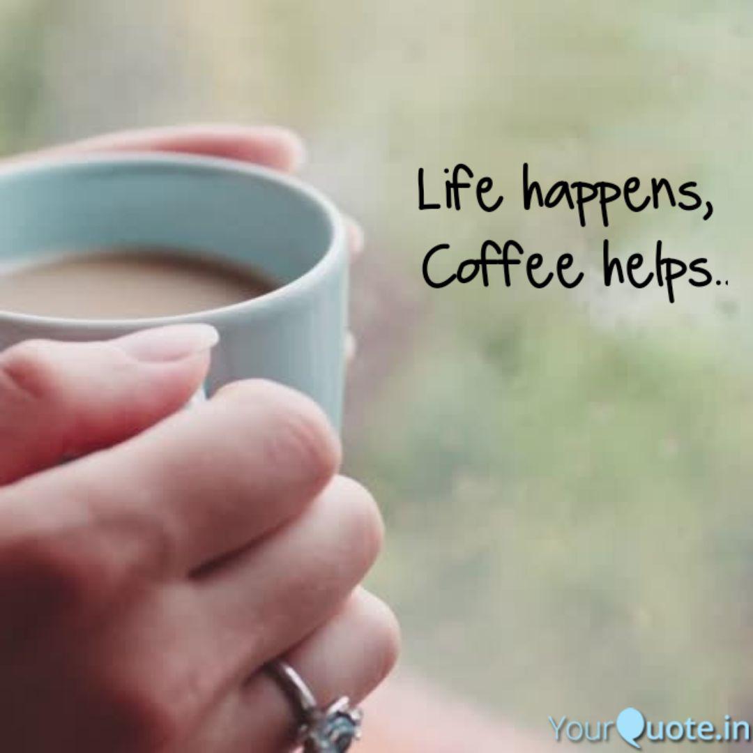Life happens, Coffee hel... | Quotes & Writings by Pari Nipane | YourQuote